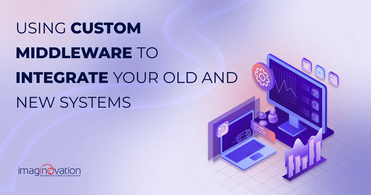 Using Custom Middleware to Integrate Old & New Systems