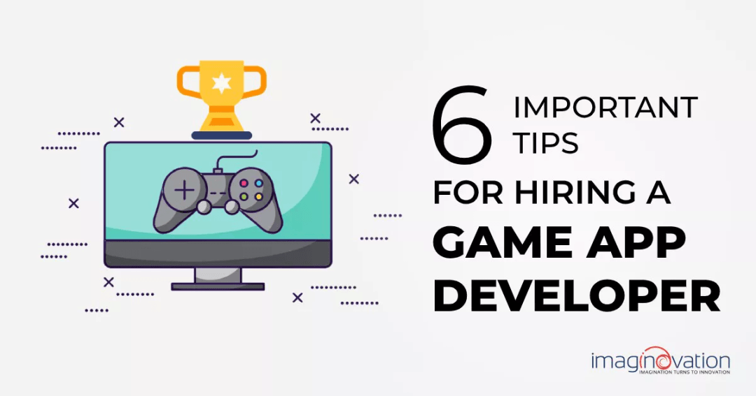 6 Important Tips for Hiring A Game App Developer