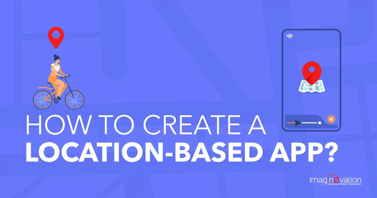 How to Create a Location-Based App? [Guide for 2025]